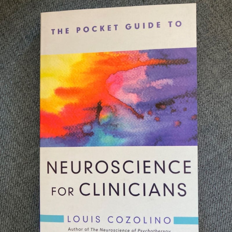The Pocket Guide to Neuroscience for Clinicians by Louis Cozolino