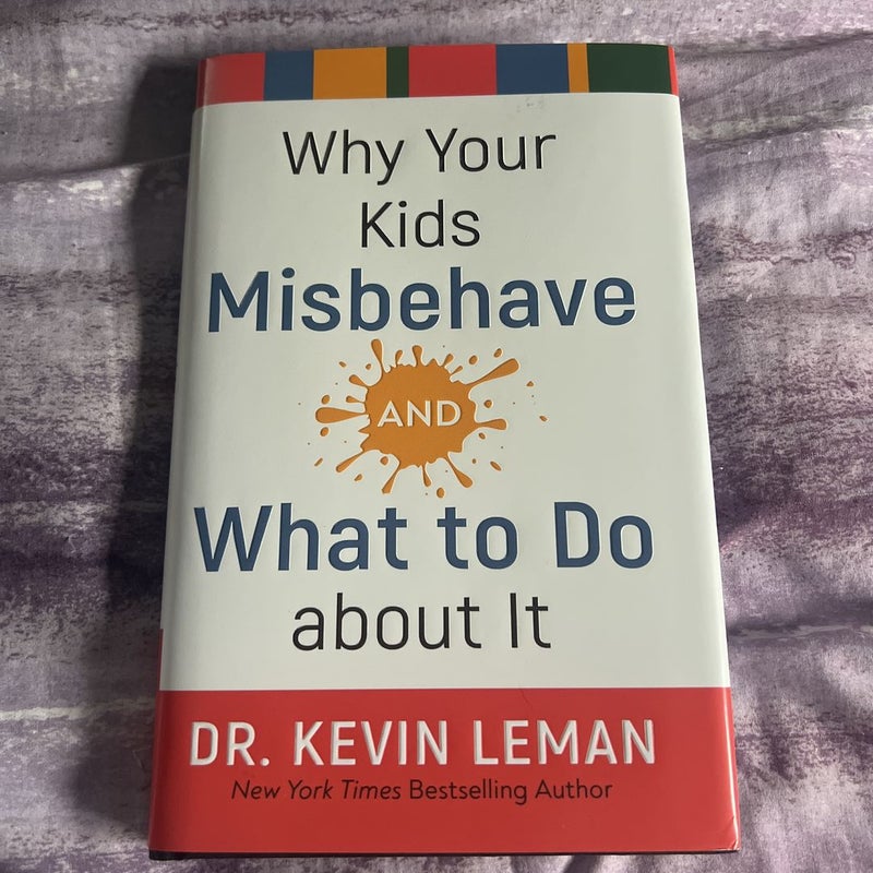 Why Your Kids Misbehave--And What to Do about It by Kevin Leman