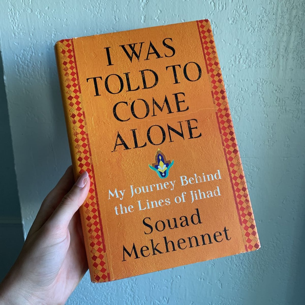 I Was Told to Come Alone by Souad Mekhennet
