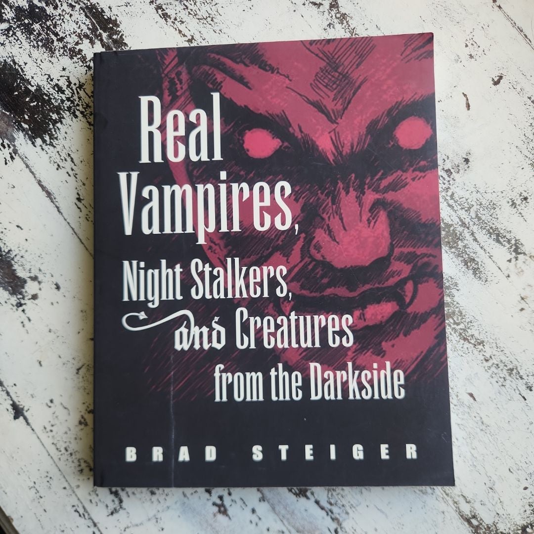 Real Vampires, Night Stalkers and Creatures from the Darkside by Brad ...