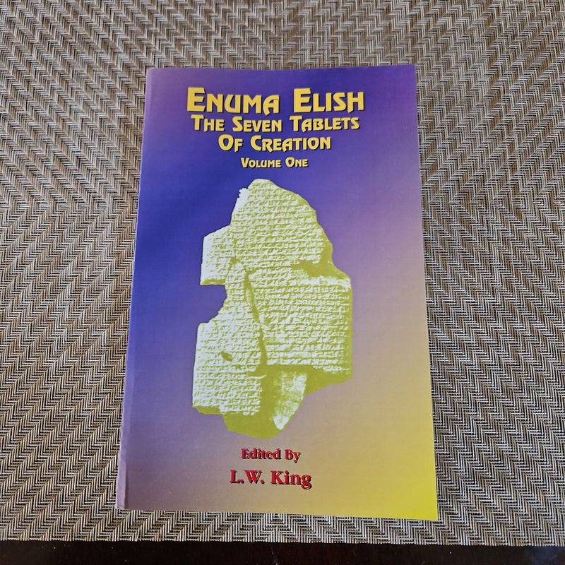 Enuma Elish - the Seven Tablets of Creation by Leonard W. King