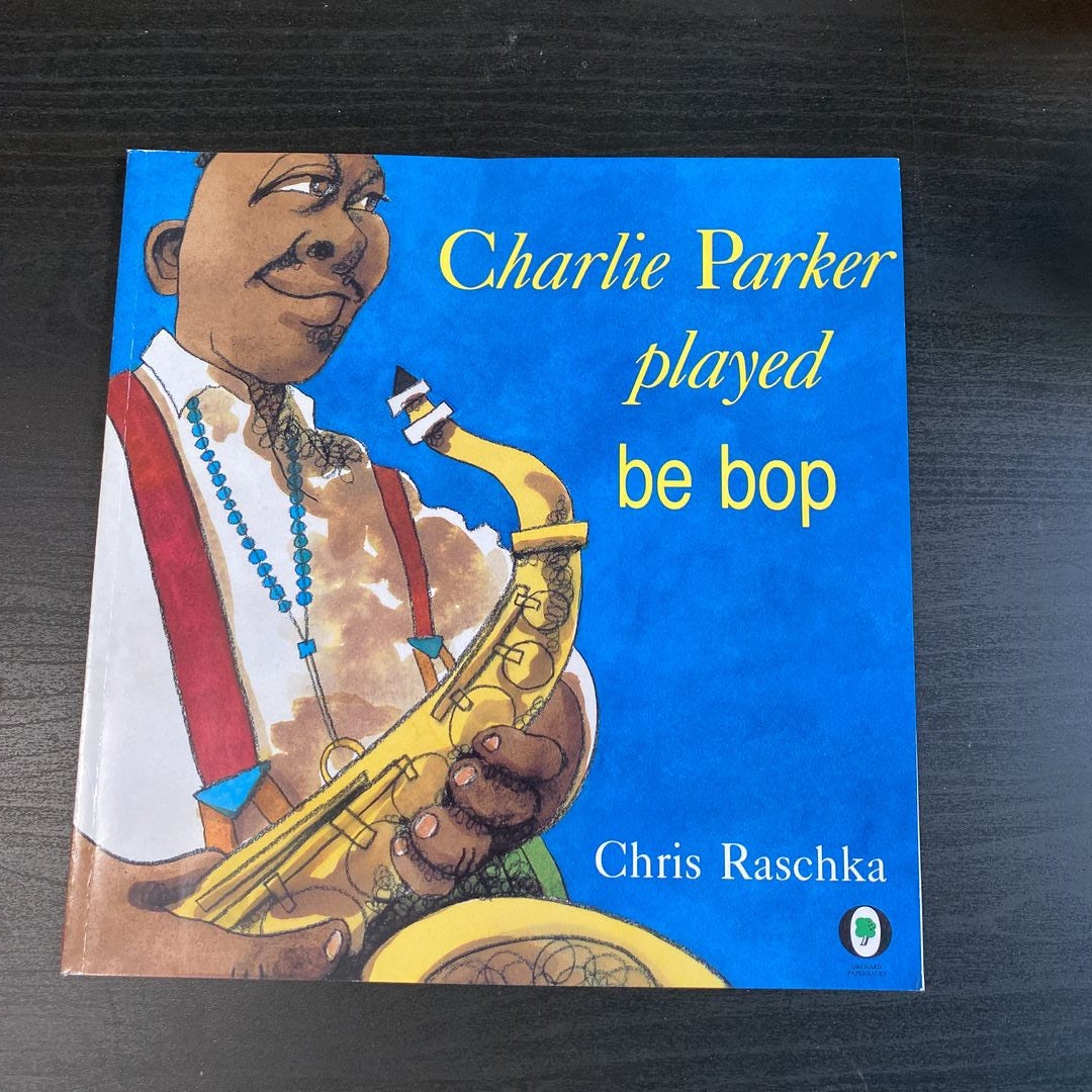 Charlie Parker Played Be Bop by Chris Raschka