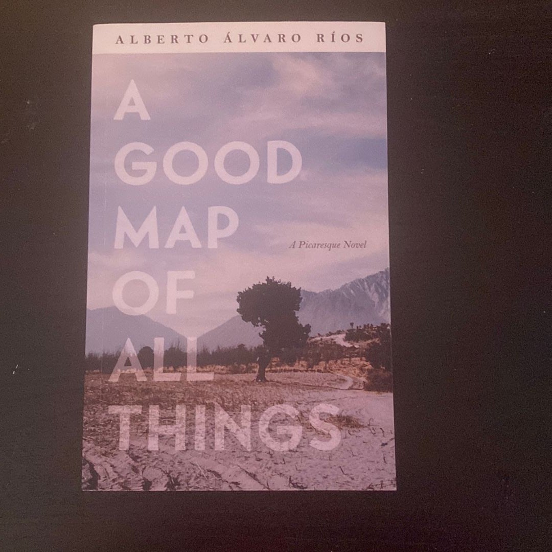 A Good Map of All Things by Alberto Álvaro Ríos
