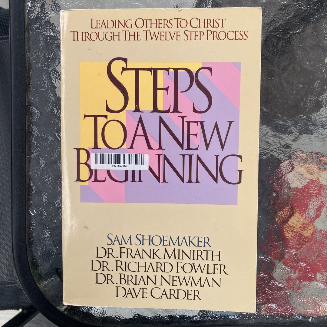 Steps to a New Beginning by Frank Minirth, Sam Shoemaker, Richard ...