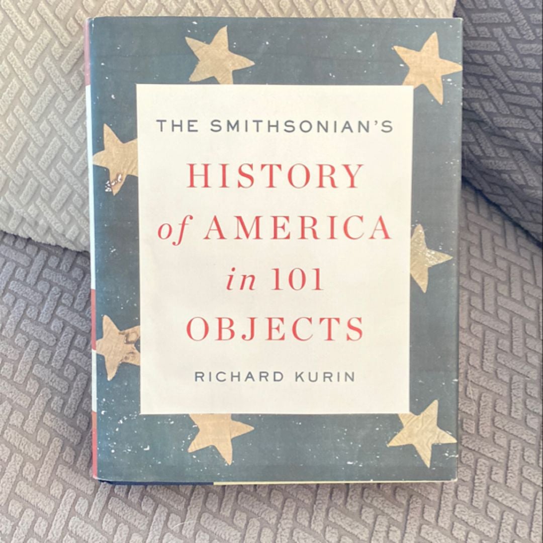 The Smithsonian's History of America in 101 Objects by Richard Kurin