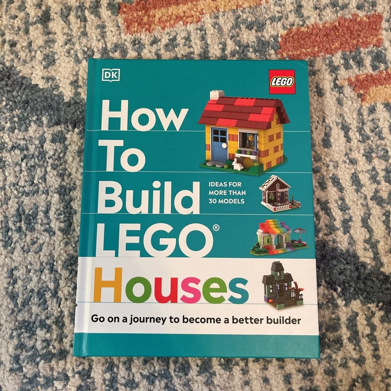 How to Build LEGO Houses by Jessica Farrell, Nate Dias, Hannah Dolan