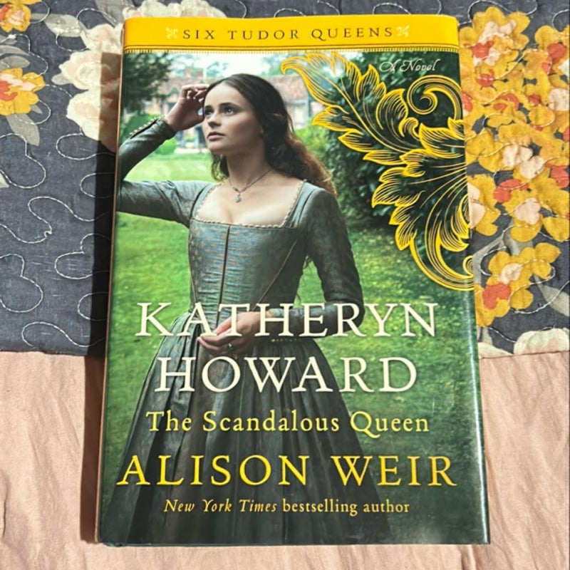 Katheryn Howard, the Scandalous Queen by Alison Weir