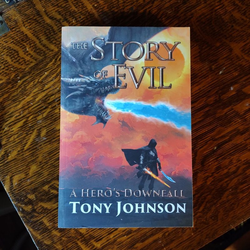 The Story of Evil - a Hero's Downfall by Tony Johnson