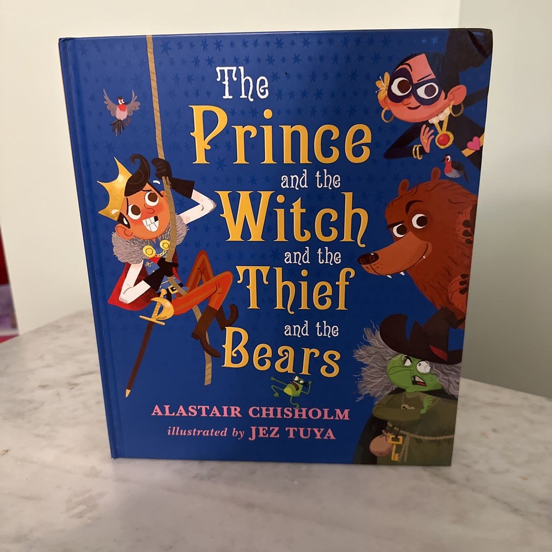 The Prince and the Witch and the Thief and the Bears by Alastair ...