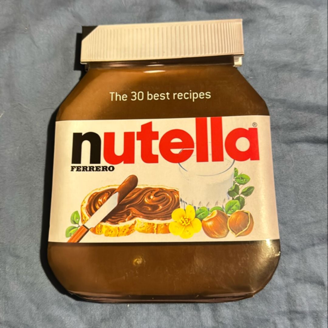 Nutella: the 30 Best Recipes by Johana Amsilli