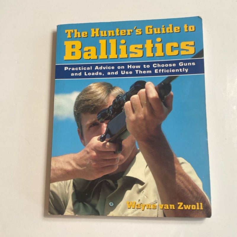 The Hunter's Guide to Ballistics by Wayne Van Zwoll