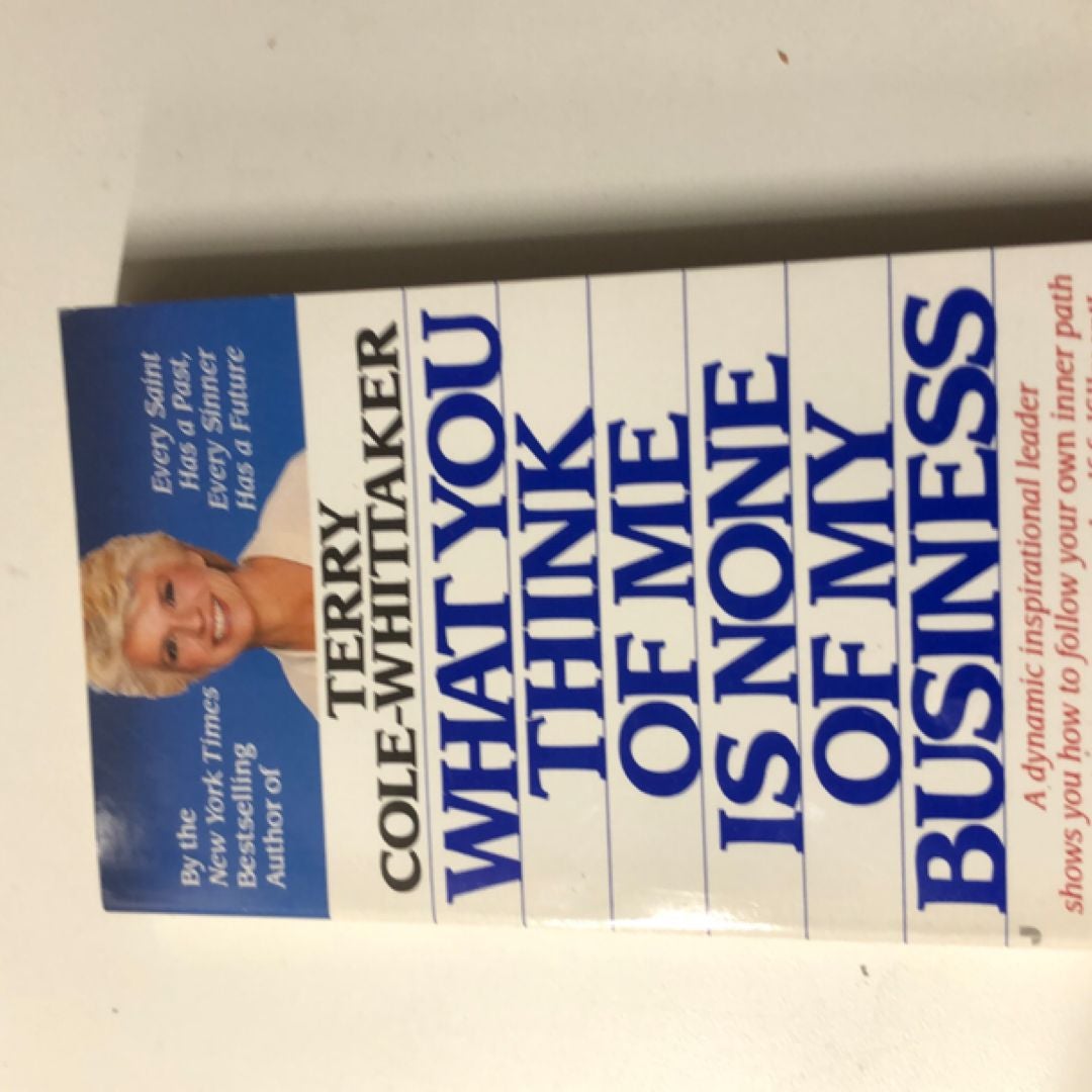 What You Think of Me Is None of My Business by Terry Cole-Whittaker