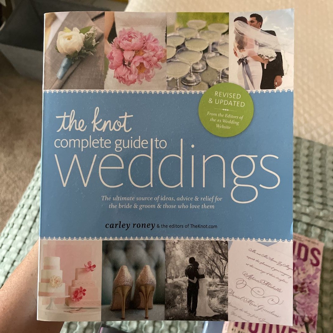 The Knot Complete Guide to Weddings by Carley Roney