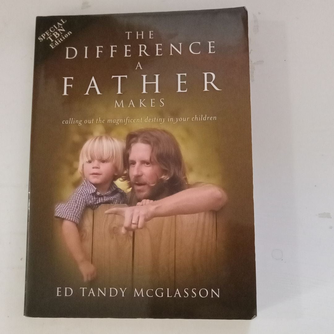 The Difference a Father Makes by Ed Tandy McGlasson