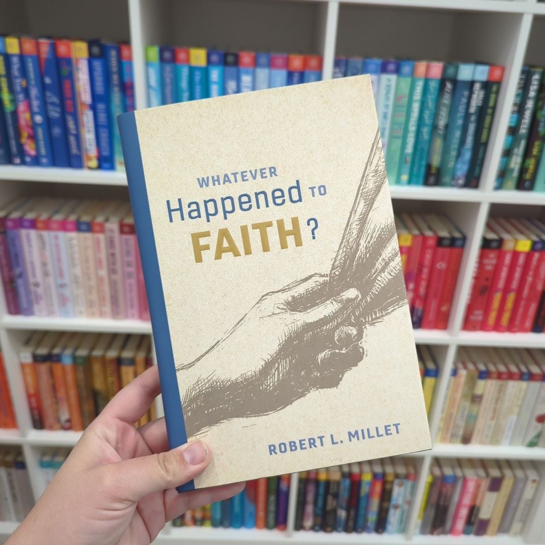 Whatever Happened to Faith? by Robert L. Millet
