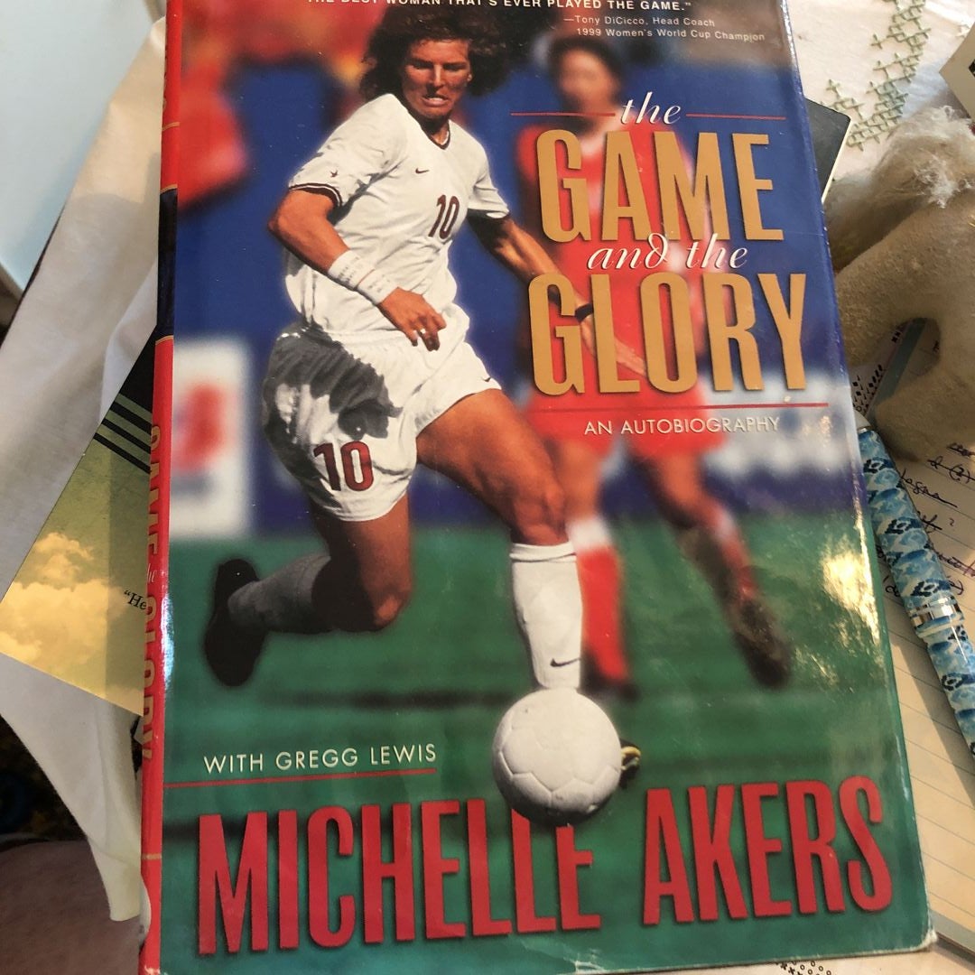The Game and the Glory by Michelle Akers, Gregg Lewis