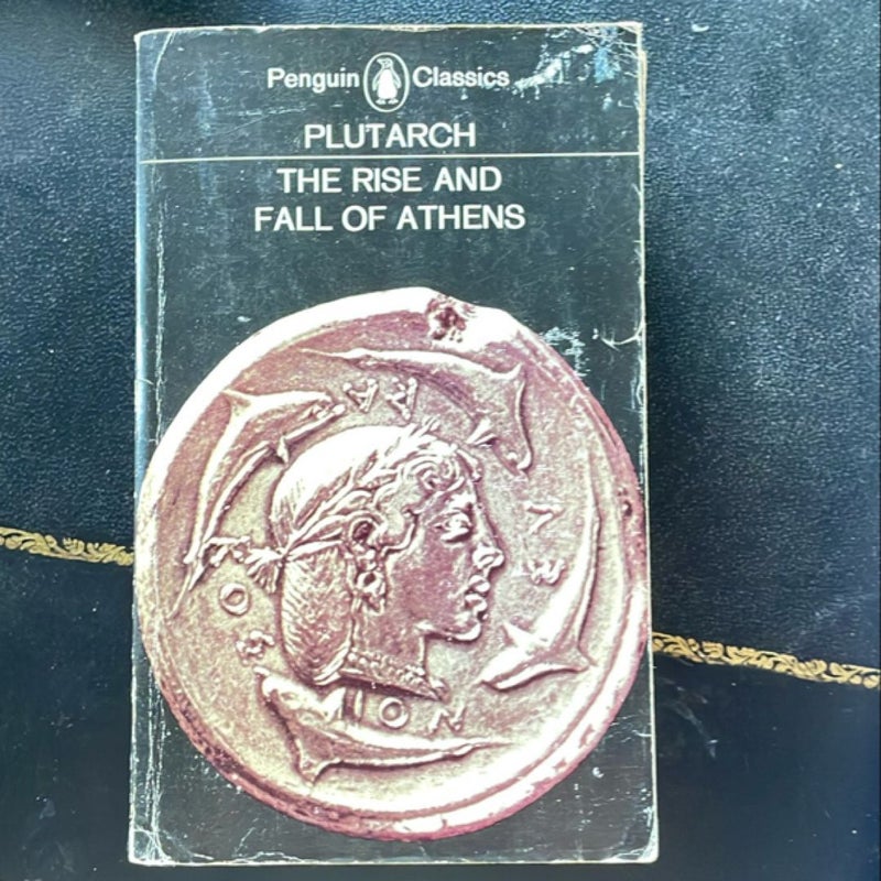 The Rise and Fall of Athens by Plutarch, Ian Scott-Kilvert