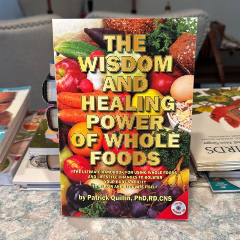 The Wisdom and Healing Power of Whole Foods by Patrick Quillin