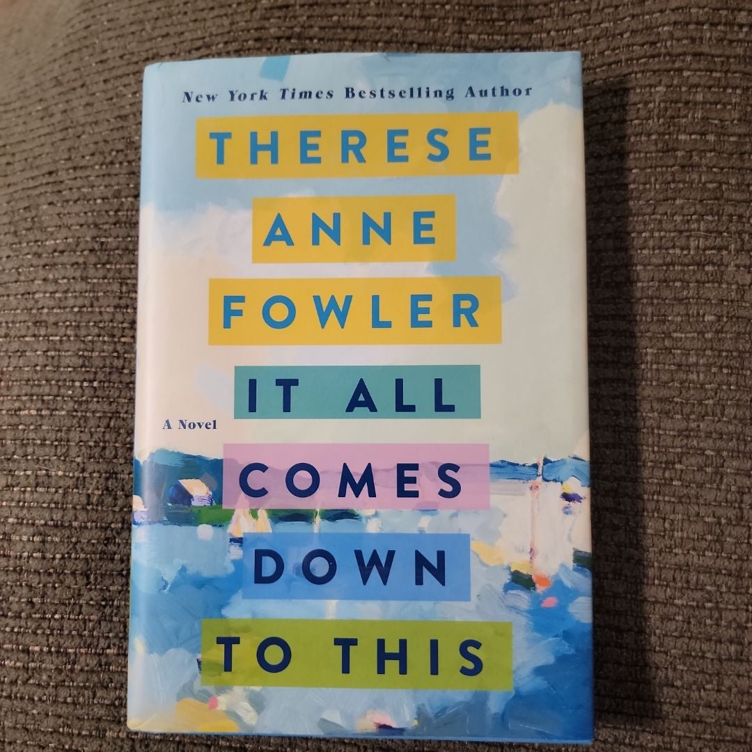 It All Comes Down to This (First Edition) by Therese Anne Fowler ...