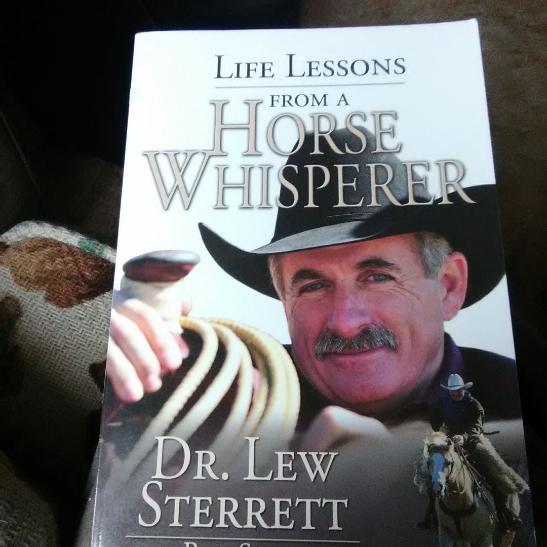 Life Lessons from a Horse Whisperer by Lew Sterrett