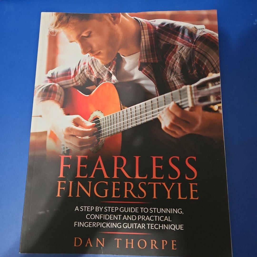 Fearless Fingerstyle: a Step by Step Guide to Stunning, Confident and ...
