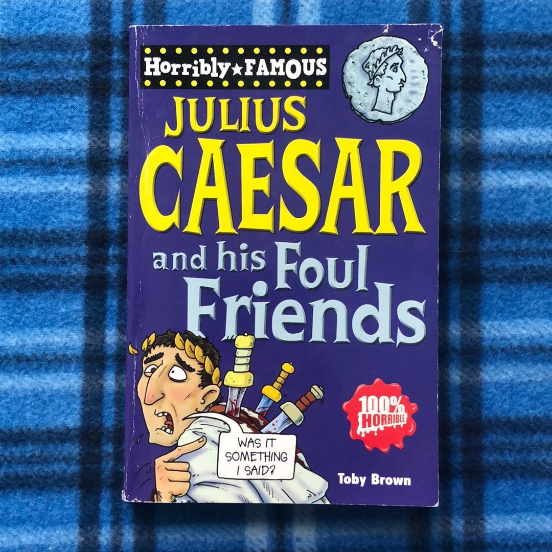 Julius Caesar and his Foul Friends by Toby Brown