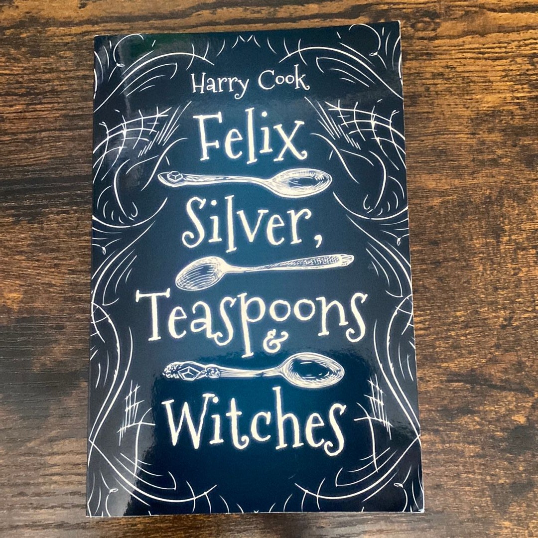 Felix Silver, Teaspoons and Witches by Harry Cook, Paperback | Pangobooks