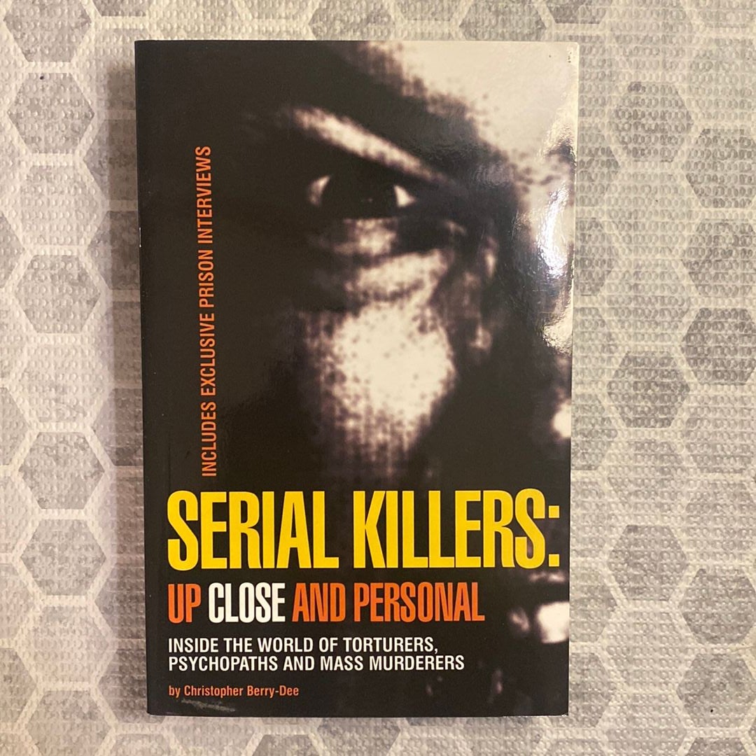 Serial Killers: up Close and Personal by Christopher Berry-Dee