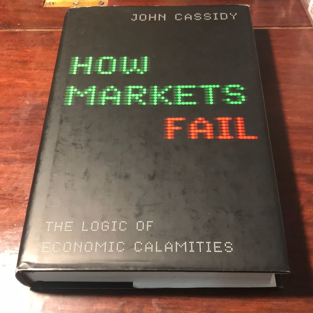 How Markets Fail by John Cassidy, Hardcover | Pangobooks