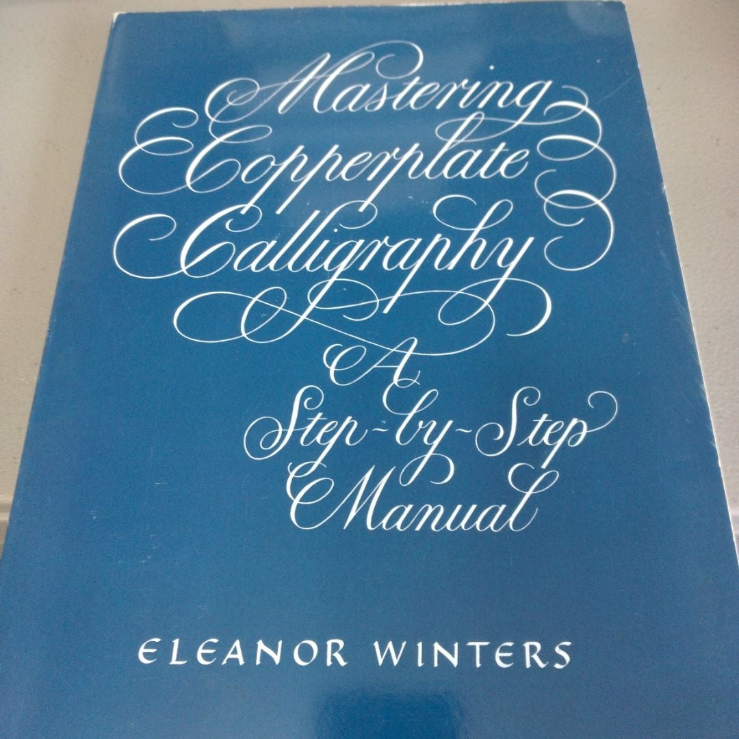 Mastering Copperplate Calligraphy by Eleanor Winters