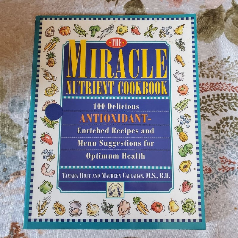 The Miracle Nutrient Cookbook by Tamara Holt, Maureen Callahan