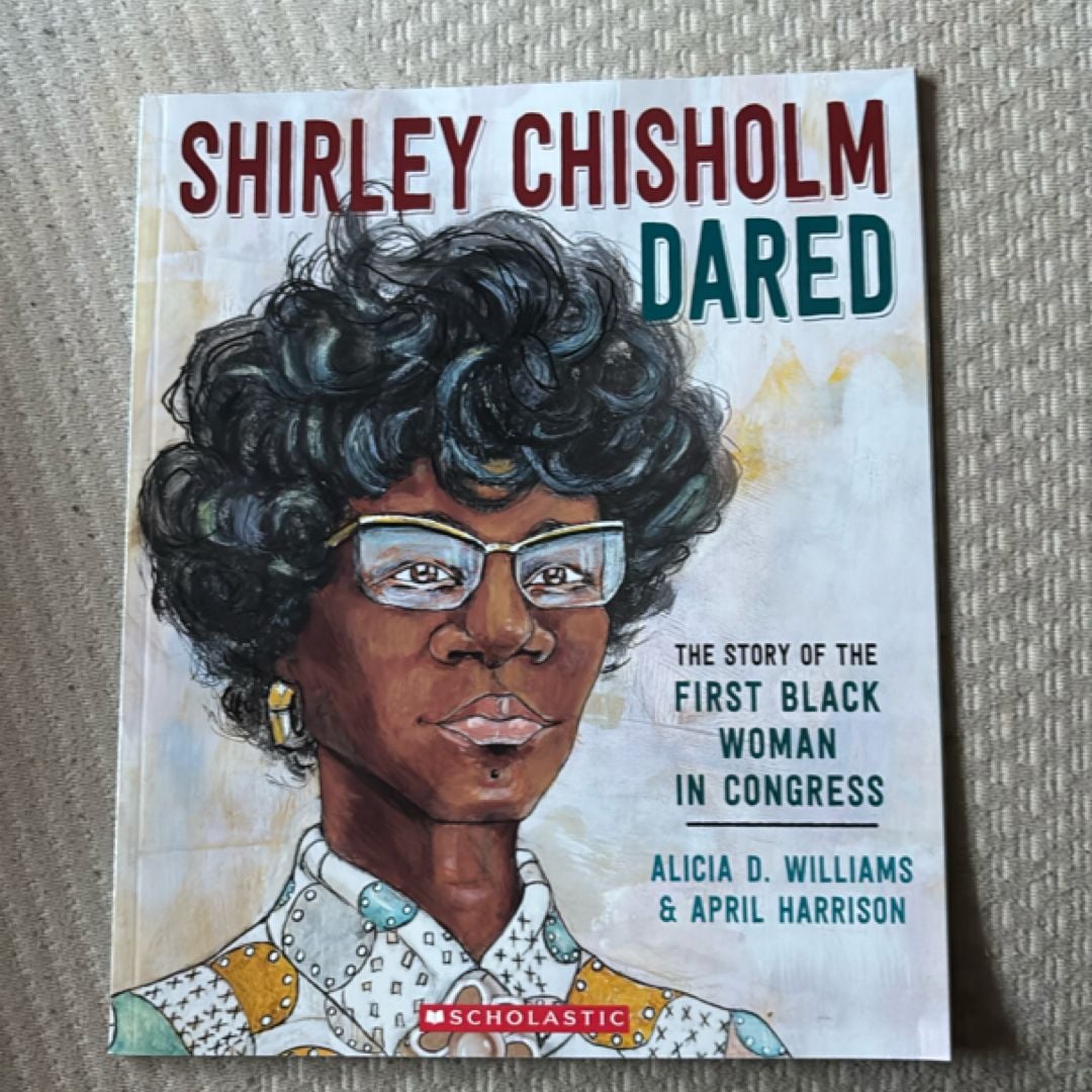 Shirley Chisholm Dared by Alicia D. Williams & April Harrison ...