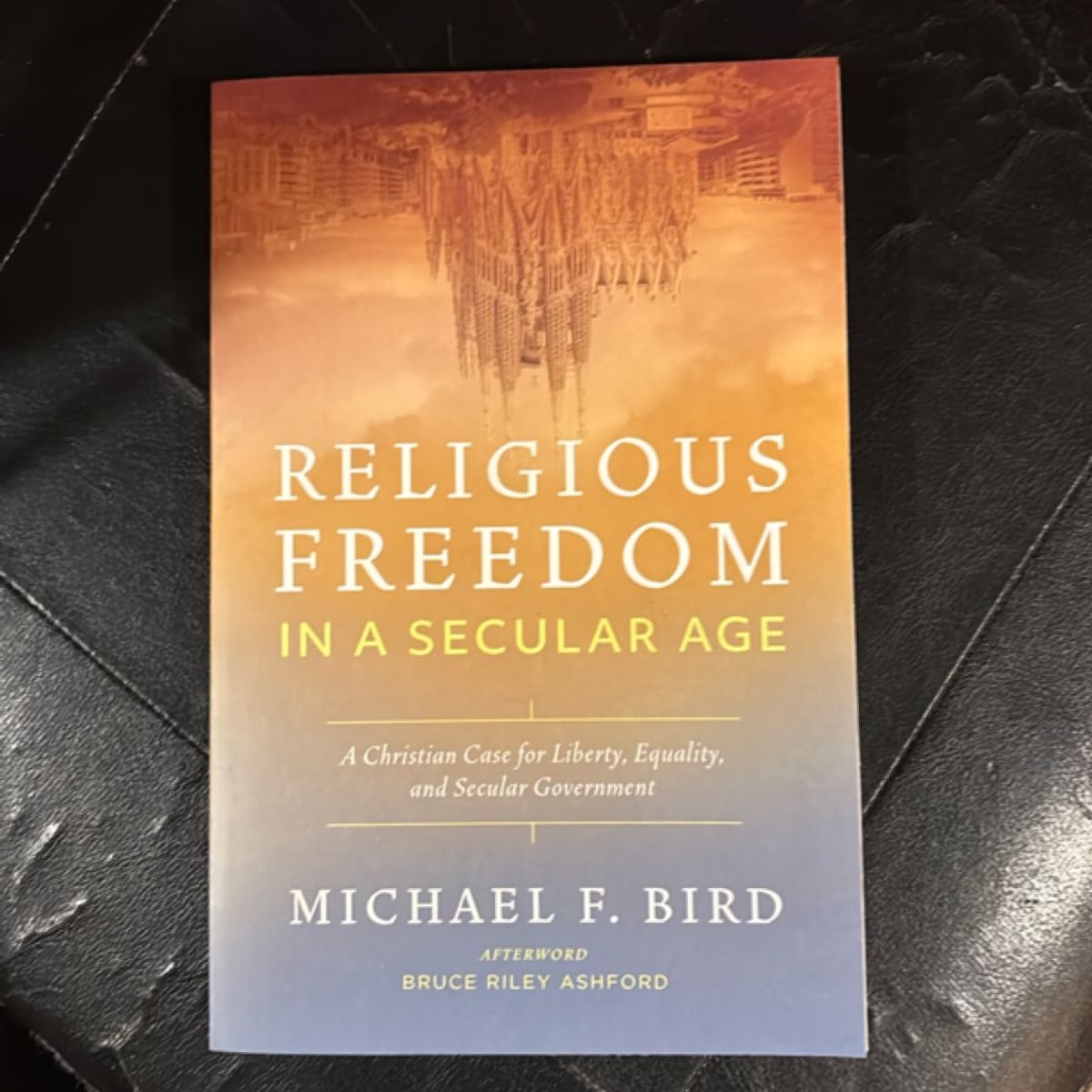 Religious Freedom in a Secular Age by Michael F. Bird
