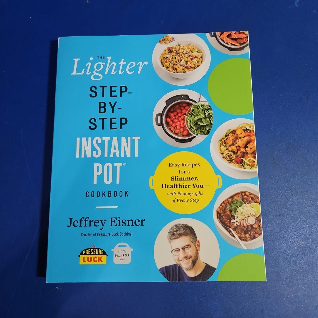 The Lighter Step-By-Step Instant Pot Cookbook by Jeffrey Eisner