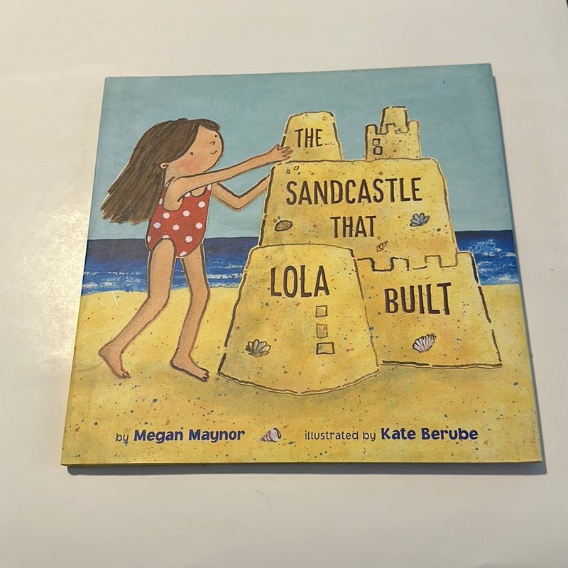 The Sandcastle That Lola Built by Megan Maynor
