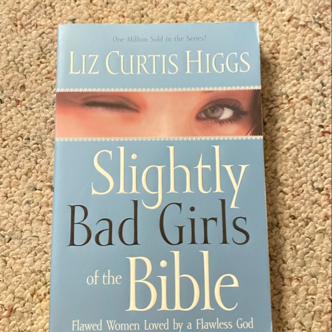 Slightly Bad Girls of the Bible by Liz Curtis Higgs