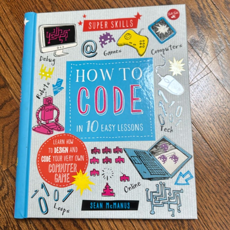 How to Code in 10 Easy Lessons by Sean McManus