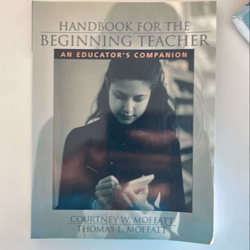 Handbook for the Beginning Teacher by Courtney W. Moffatt, Thomas L ...