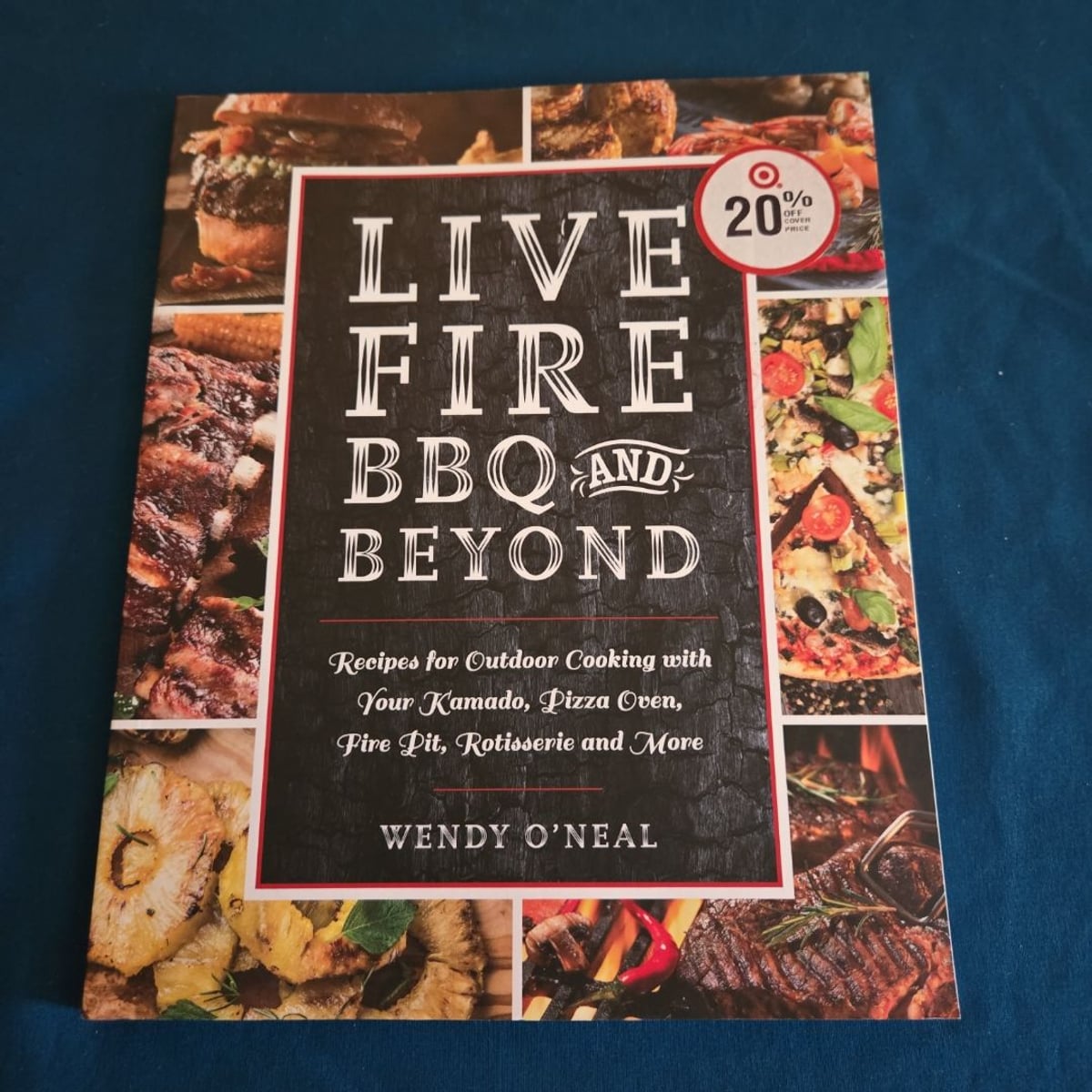Live Fire BBQ and Beyond by Wendy O'Neal