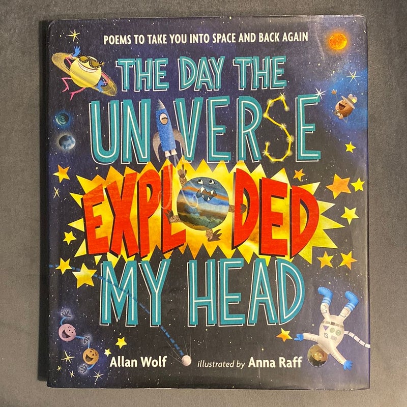 The Day the Universe Exploded My Head by Allan Wolf