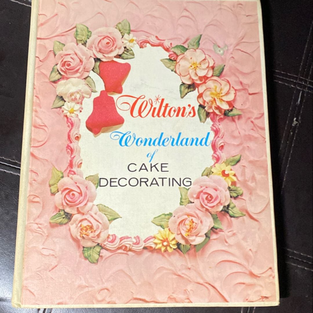 Wilton’s Wonderland of Cake Decorating by Wilton, Hardcover | Pangobooks
