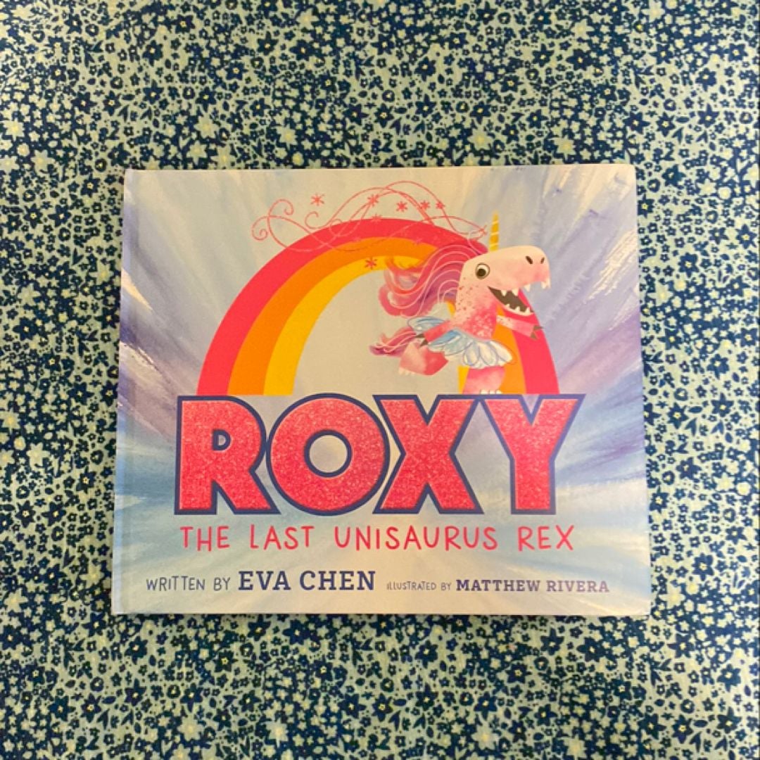 Roxy the Last Unisaurus Rex by Eva Chen
