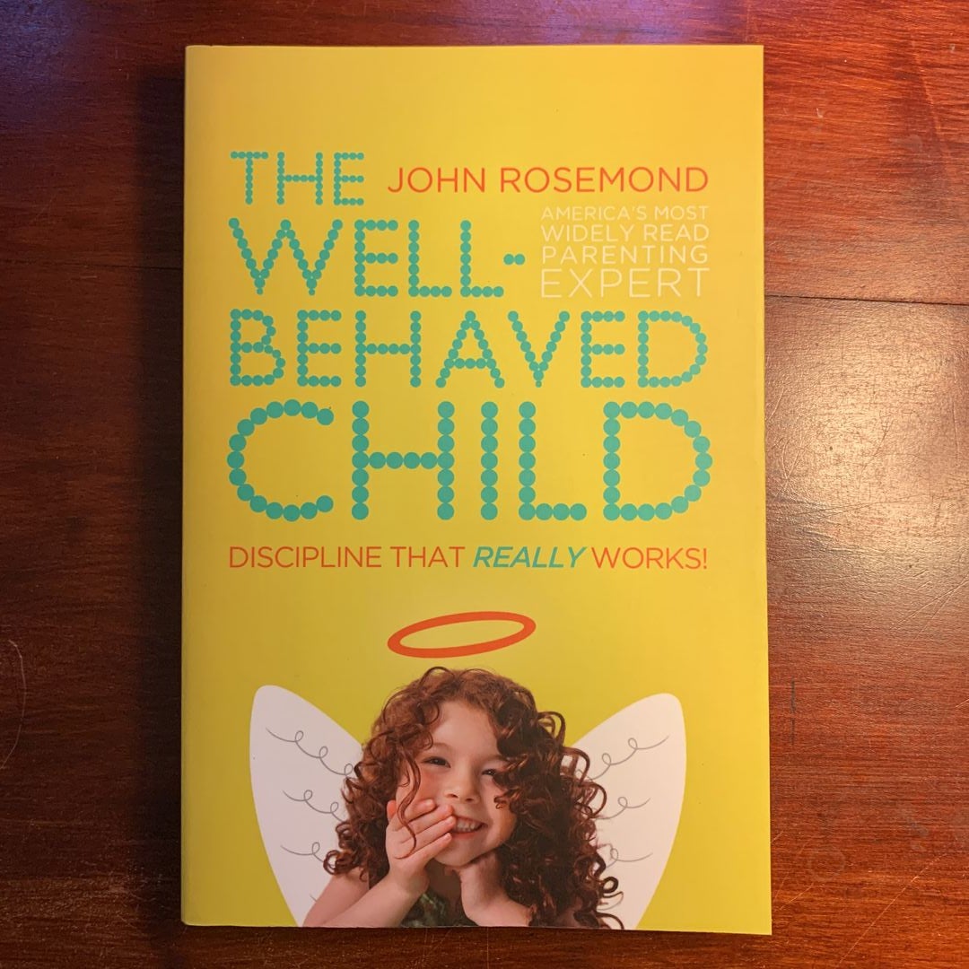 The Well-Behaved Child by John Rosemond
