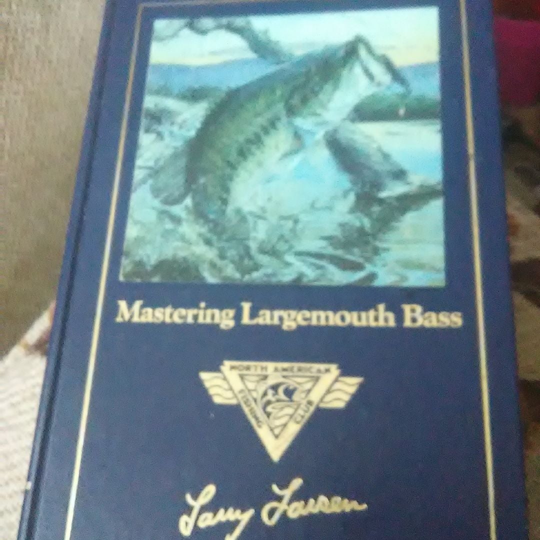 Mastering Largemouth Bass by Larry Larsen