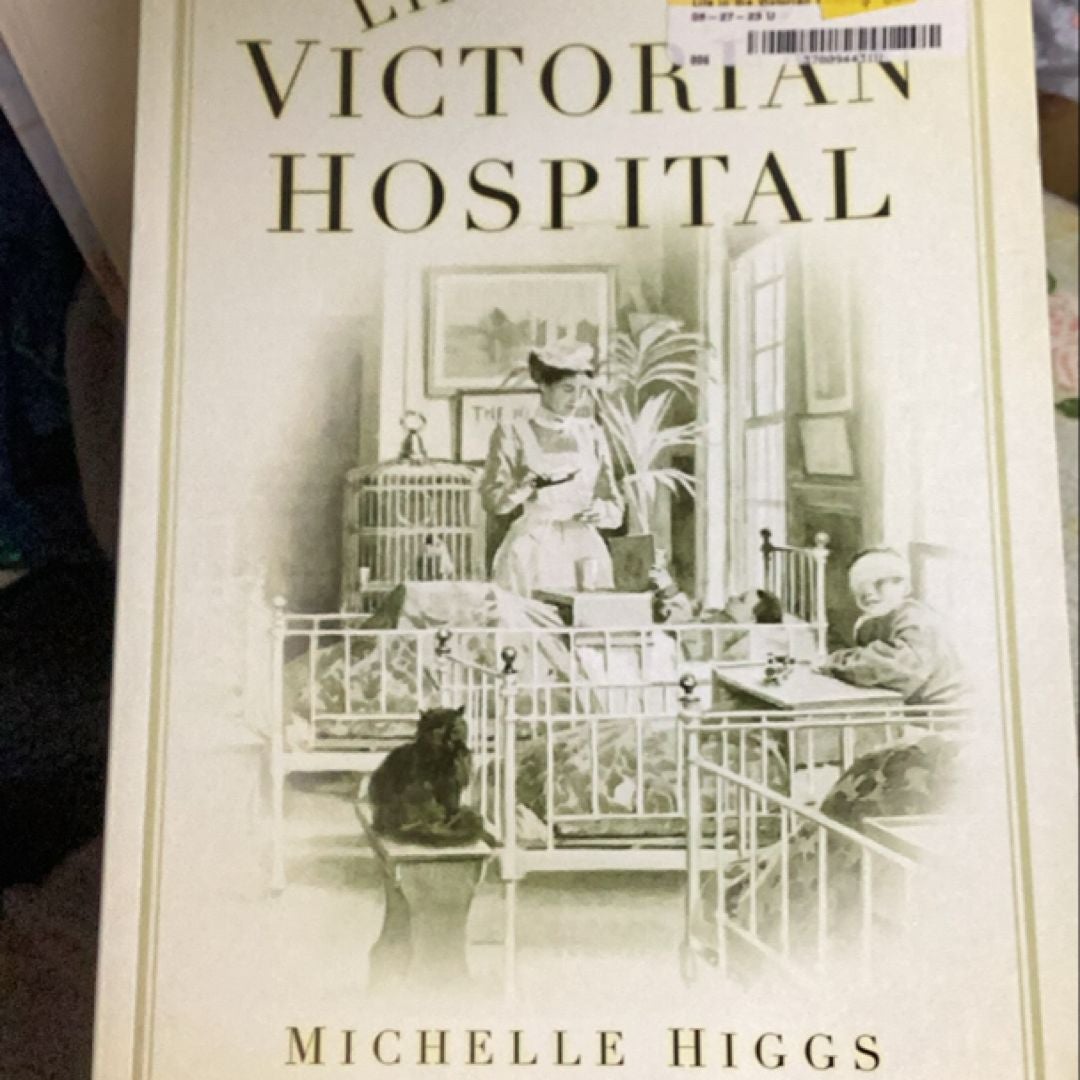 Life in the Victorian Hospital by Michelle Higgs