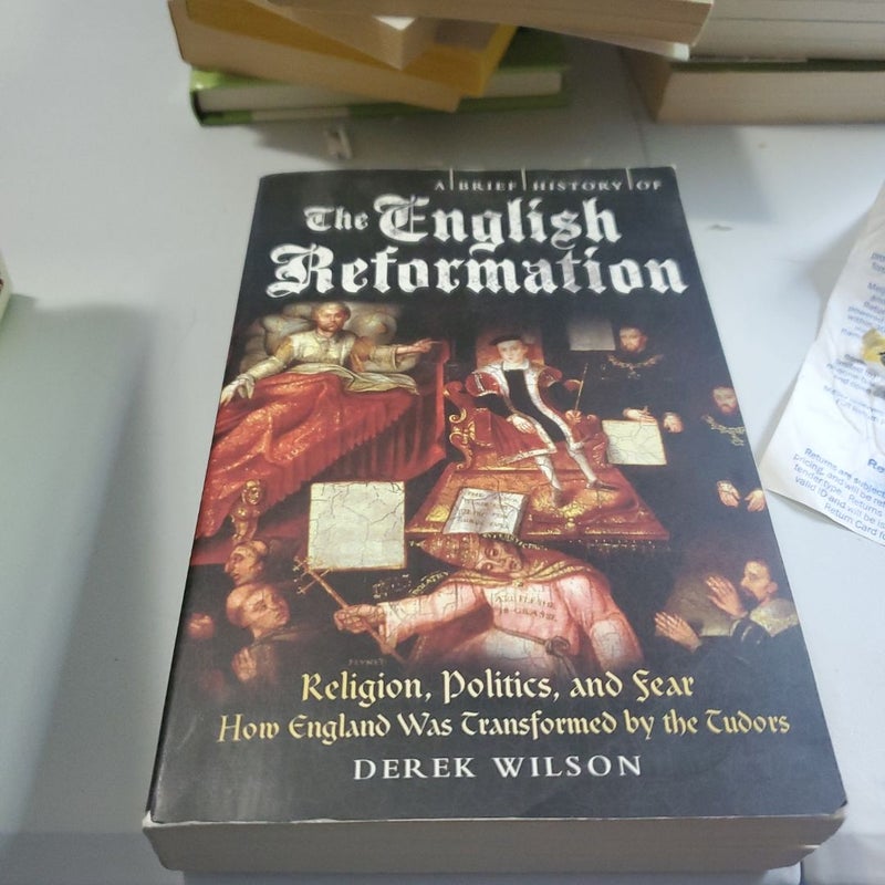 A Brief History of the English Reformation by Derek Wilson