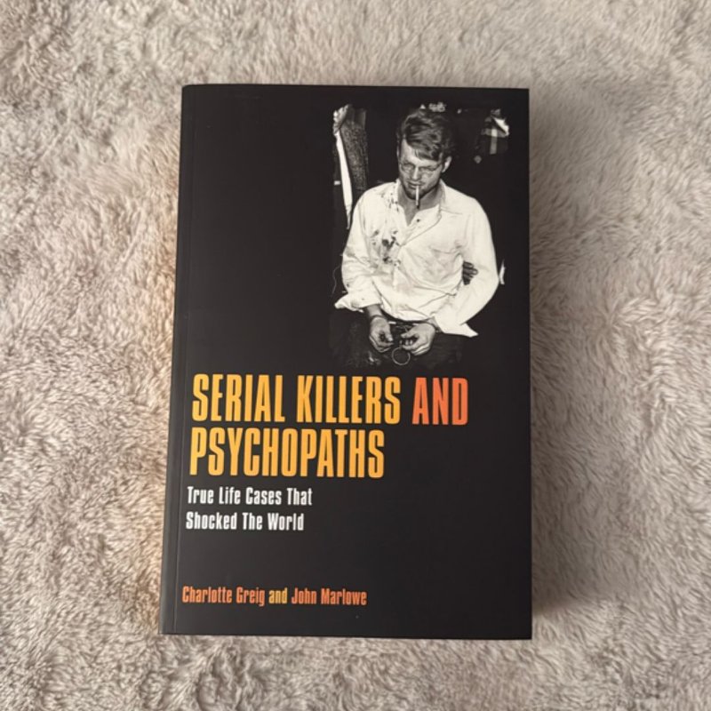 Serial Killers and Psychopaths by John Marlowe, Charlotte Greig