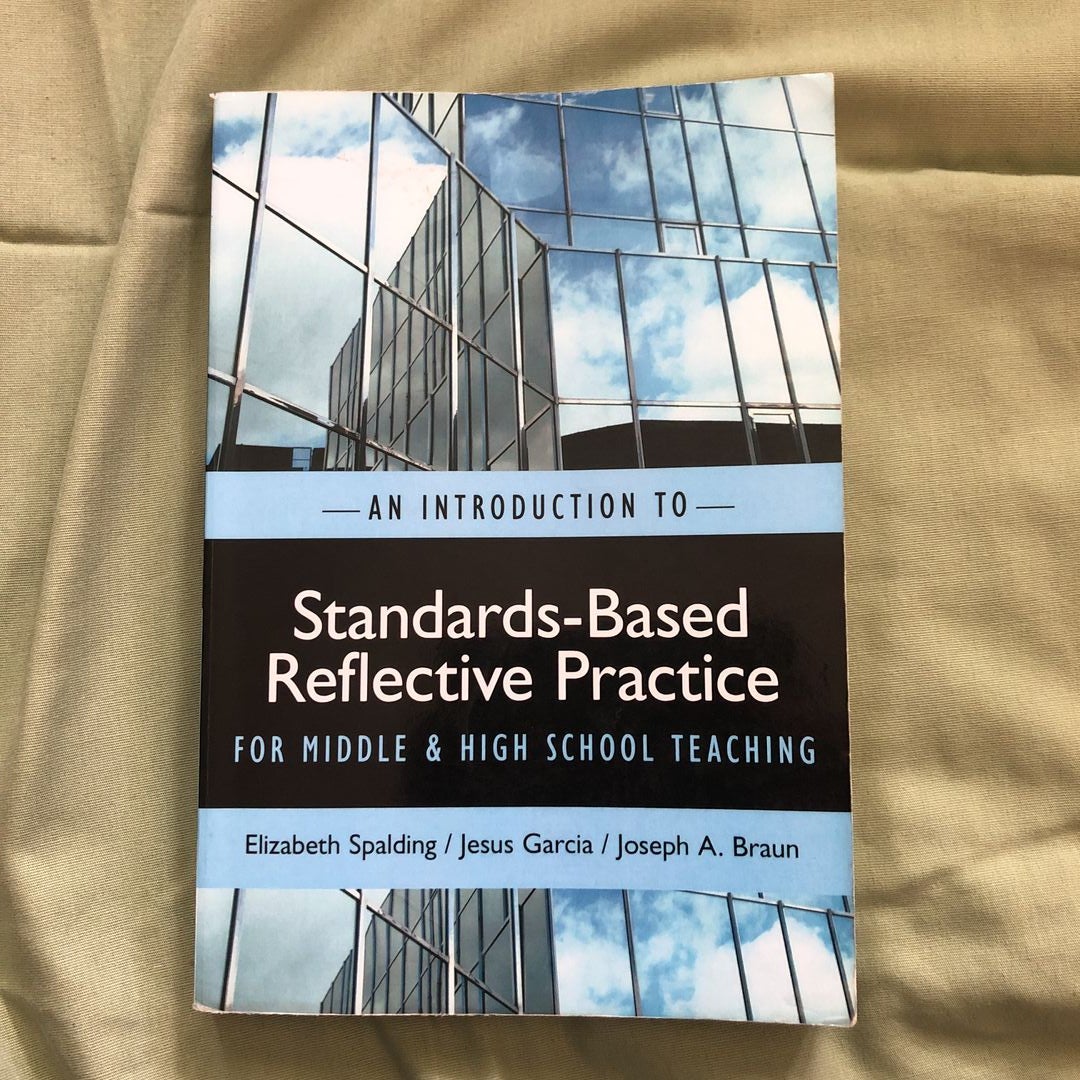 An INTRODUCTION to STANDARDS-BASED REFLECTIVE PRACTICE for MIDDLE and HIGH SCHOOL TEACHING by ...