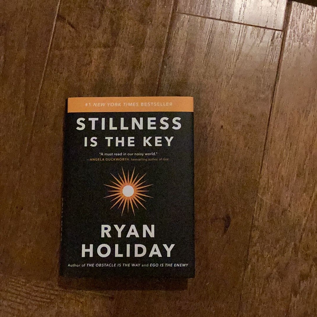 Stillness Is the Key by Ryan Holiday