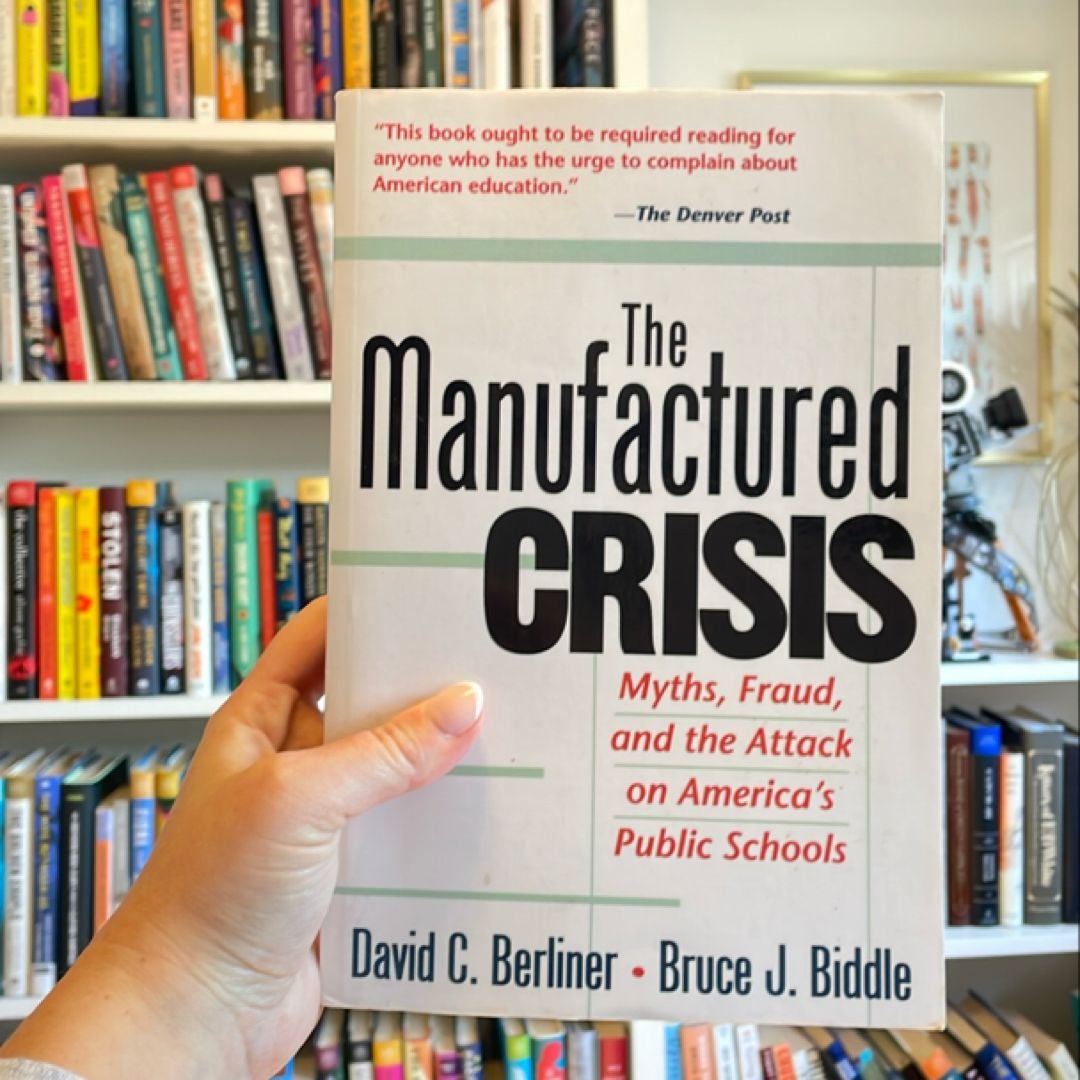 The Manufactured Crisis by David C. Berliner, Bruce J. Biddle